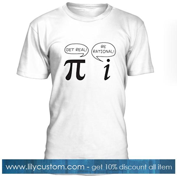 Get Real Be Rational T Shirt - Lilycustom