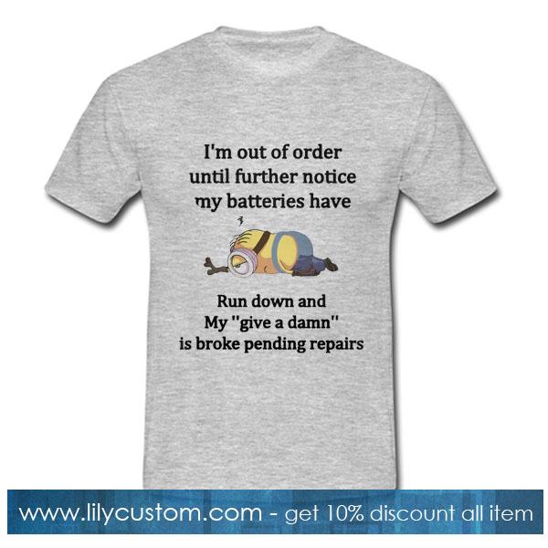 Minions I'm out of order until further notice my batteries T-Shirt ...
