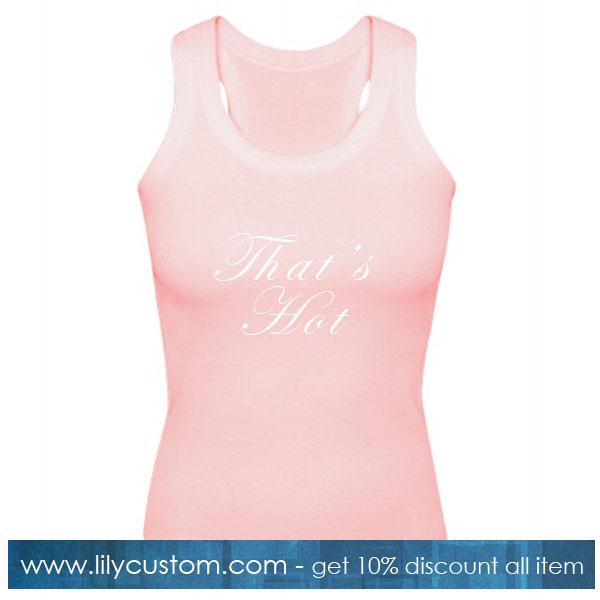 That's Hot Tank Top - Lilycustom