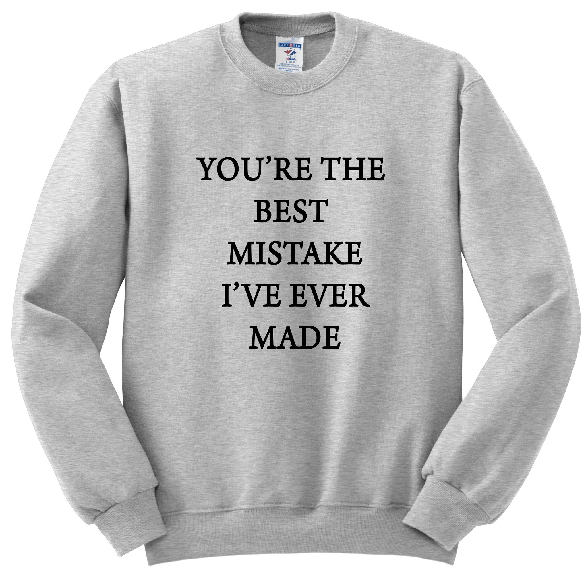 you're the best mistake i've ever made sweatshirt - Lilycustom